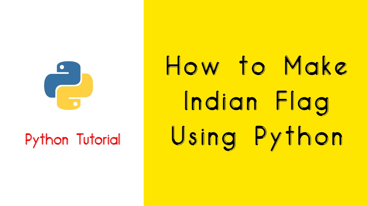 How To Make Indian Flag Using Python Cyber World Technologies